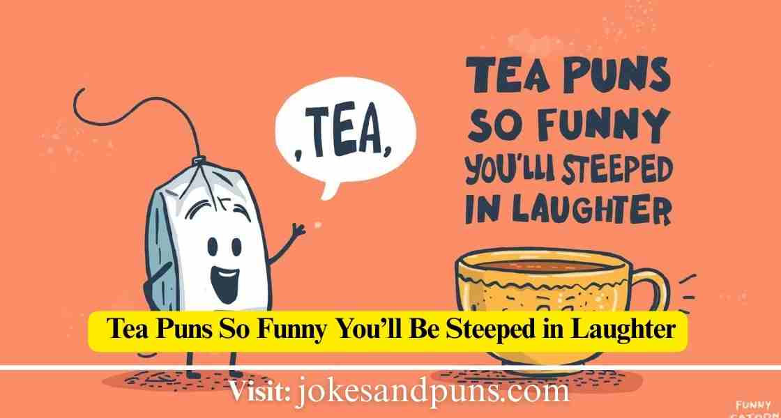 100+ Tea Puns So Funny You’ll Be Steeped in Laughter
